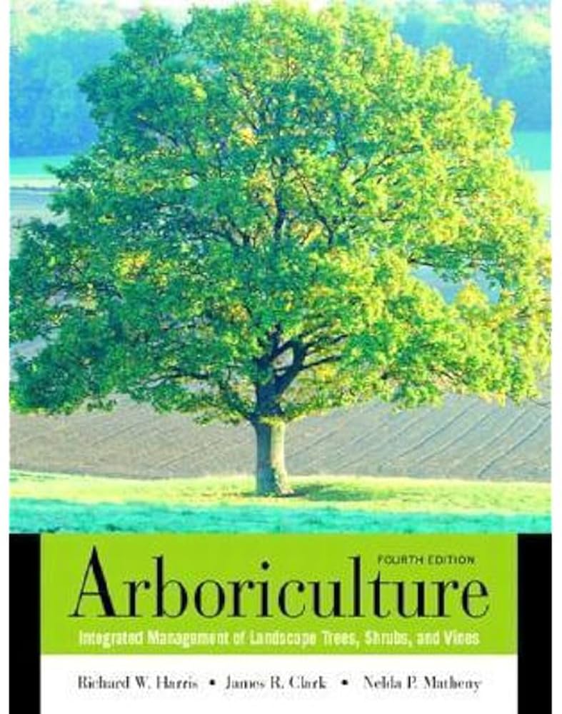 Arboriculture: Integrated Management of Landscape Trees, Shrubs, and ...