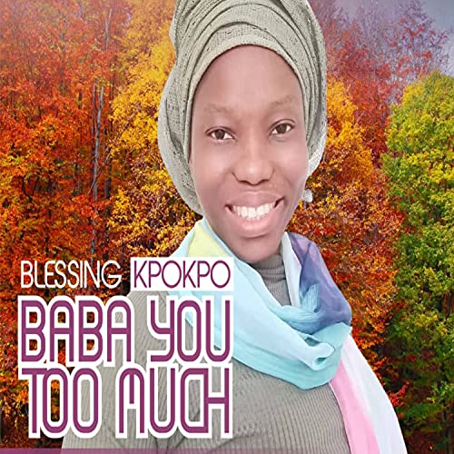 BABA YOU TOO MUCH de Blessing Kpokpo en Amazon Music Unlimited