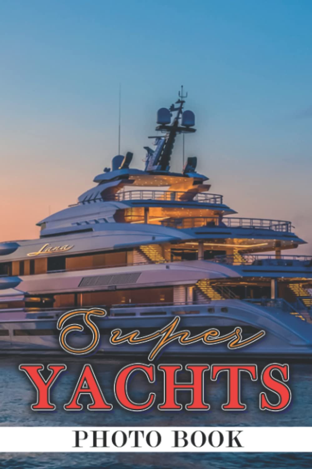 Super Yachts Photo Book: Superyacht Colorful Pages For All Ages ...