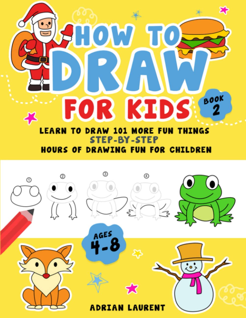How to Draw for Kids Ages 4-8 Book 2: Learn To Draw 101 More Fun Things ...