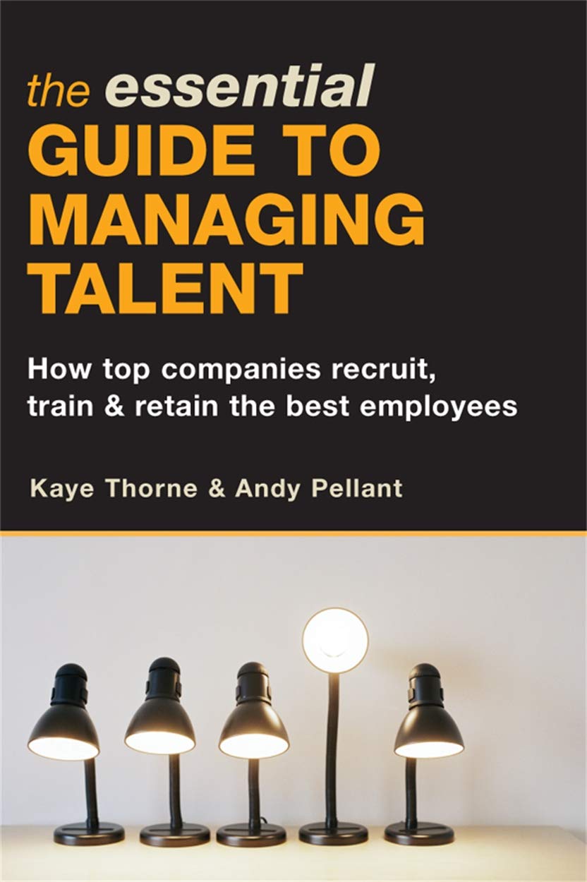 The Essential Guide to Managing Talent: How Top Companies Recruit ...