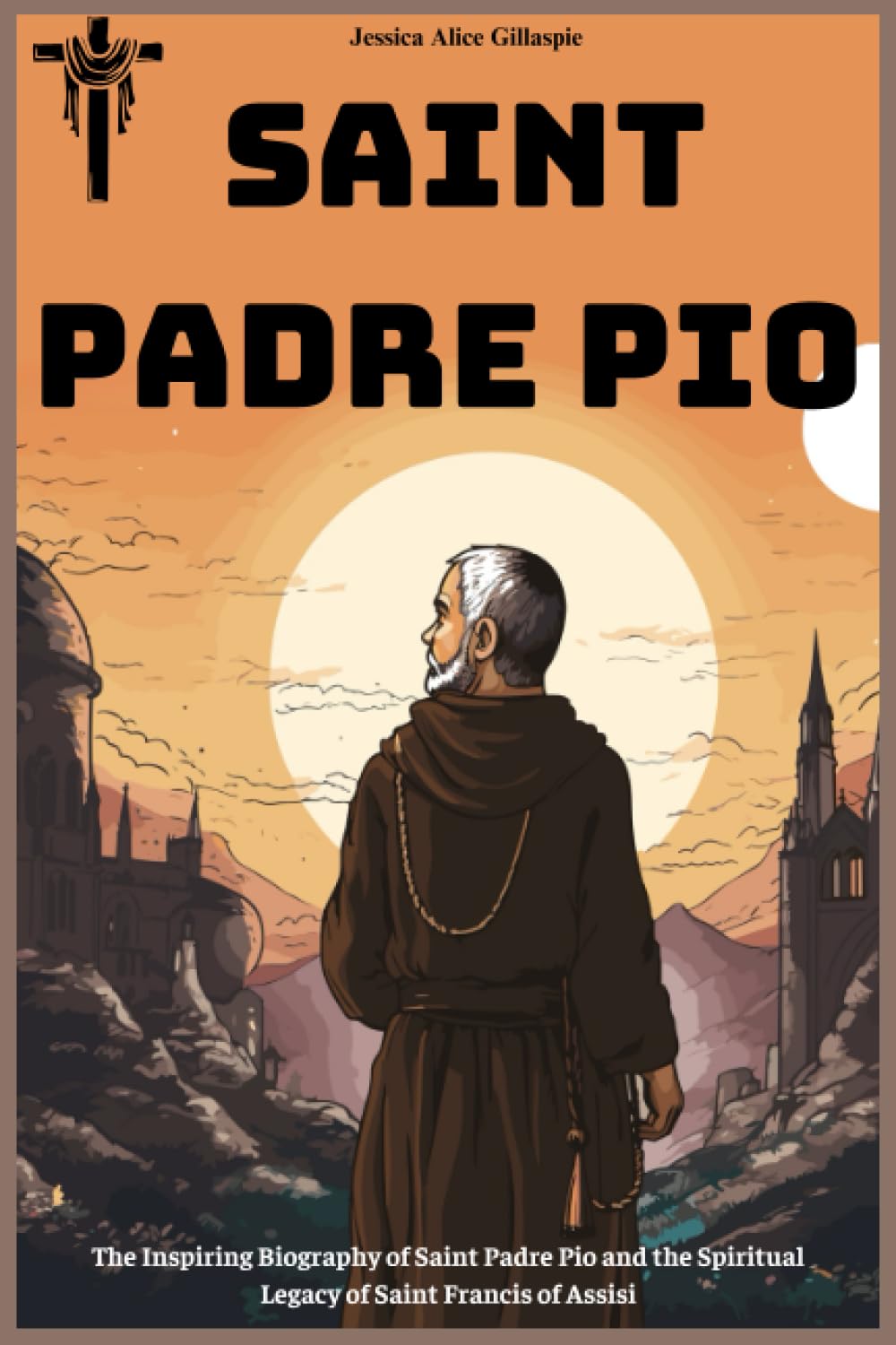 Saint Padre Pio Biography: The Inspiring Biography of Saint Padre Pio ...