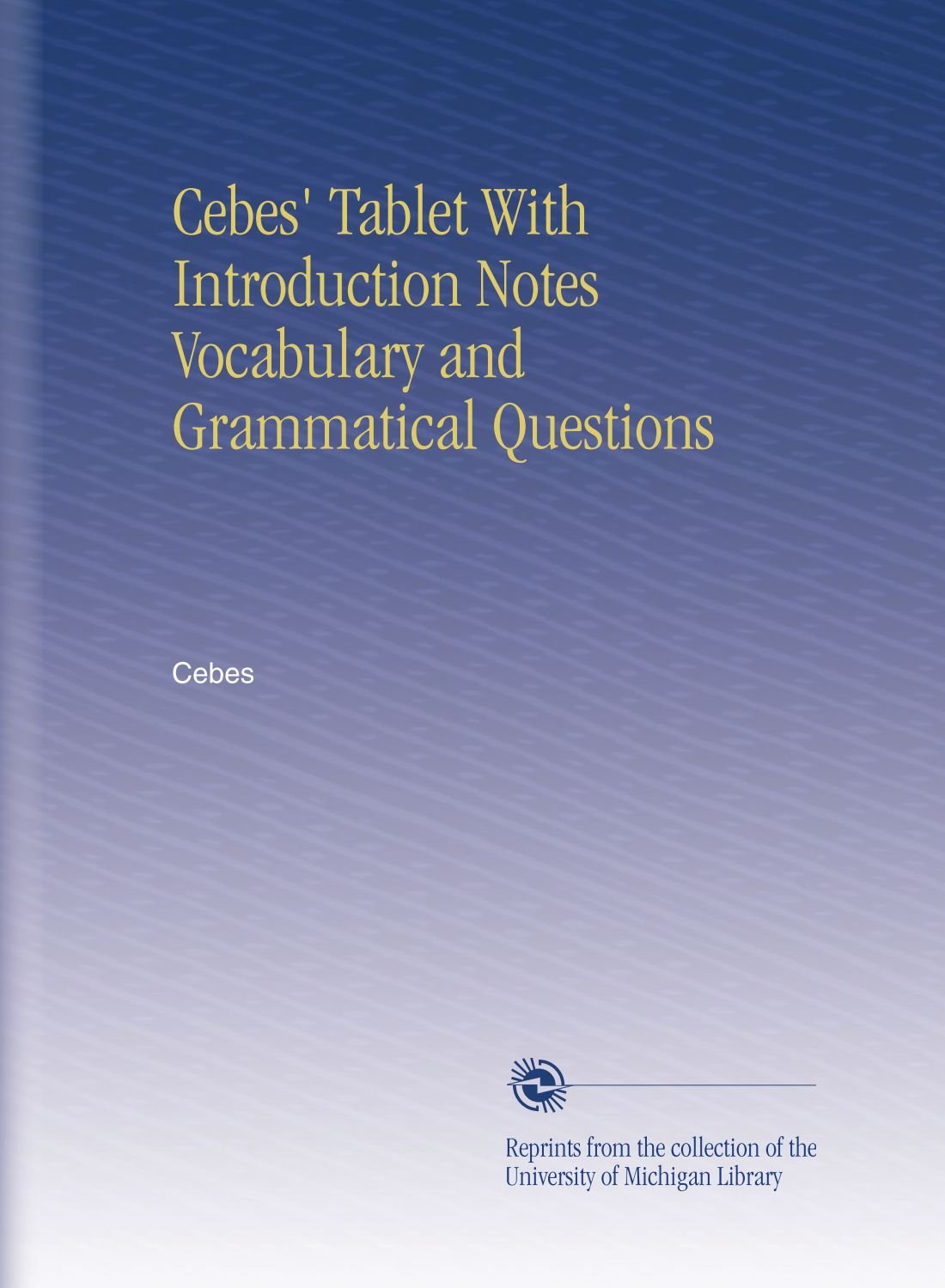 Cebes' Tablet With Introduction Notes Vocabulary and Grammatical ...