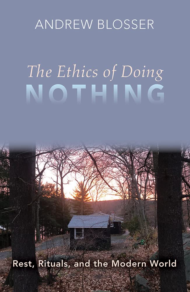 The Ethics of Doing Nothing: Rest, Rituals, and the Modern World ...