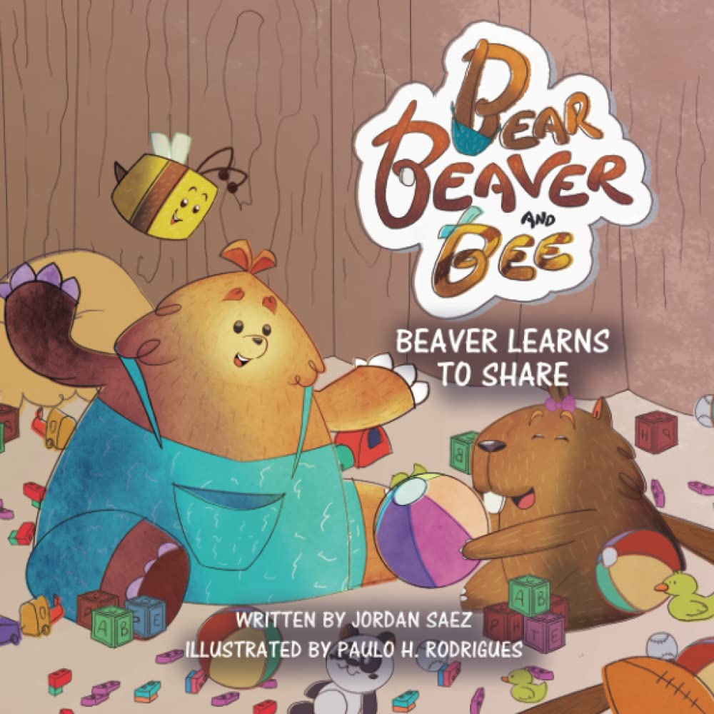 Bear, Beaver, and Bee: Beaver Learns to Share: Saez, Jordan, Rodrigues ...