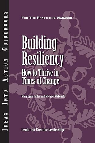 Building Resiliency: How to Thrive in Times of Change: Pulley, Mary ...