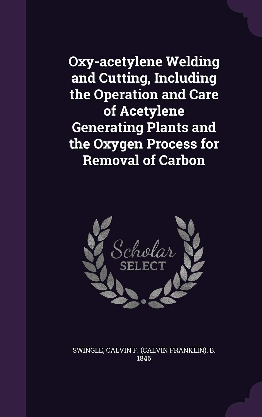 Buy Oxy-acetylene Welding and Cutting, Including the Operation and Care ...