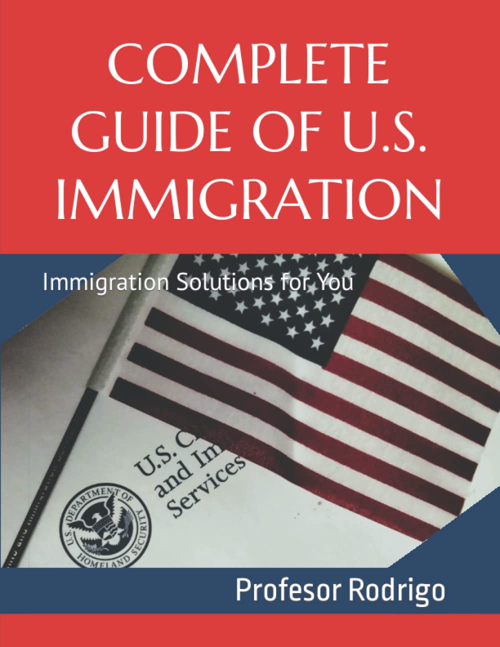 COMPLETE GUIDE OF U.S. IMMIGRATION: Immigration Solutions for You ...