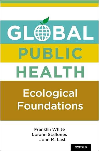 Global Public Health: Ecological Foundations: 9780199751907: Medicine ...