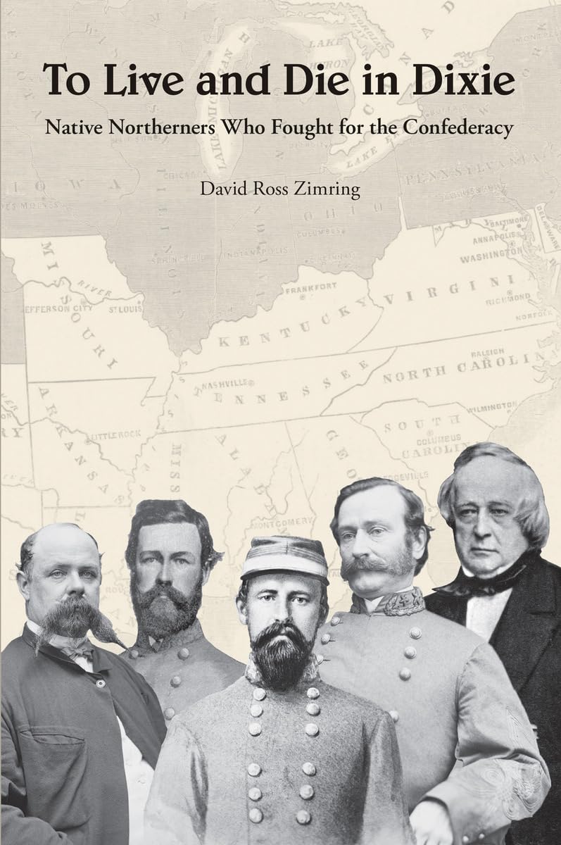 To Live and Die in Dixie: Native Northerners Who Fought for the ...