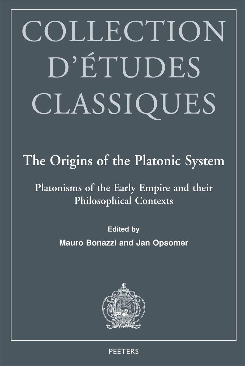 The Origins of the Platonic System: Platonisms of the Early Empire and ...