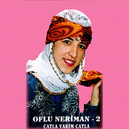 Play Çatla Yarim Çatla - Oflu Neriman, Vol. 2 by Oflu Neriman on Amazon ...
