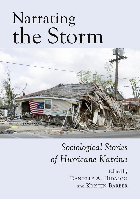 Narrating the Storm: Sociological Stories of Hurricane Katrina: Kristen ...