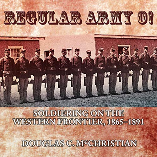 Amazon.com: Regular Army O!: Soldiering on the Western Frontier, 1865 ...