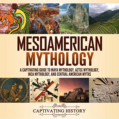 Mesoamerican Mythology: A Captivating Guide to Maya Mythology, Aztec ...