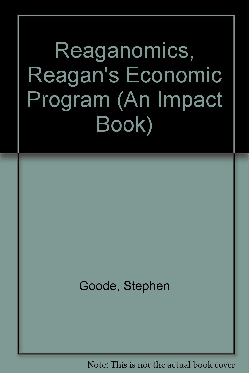 Reaganomics, Reagan's Economic Program (An Impact Book): Goode, Stephen ...