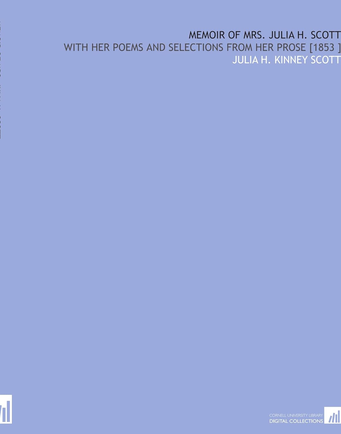 Memoir of Mrs. Julia H. Scott: With Her Poems and Selections From Her ...