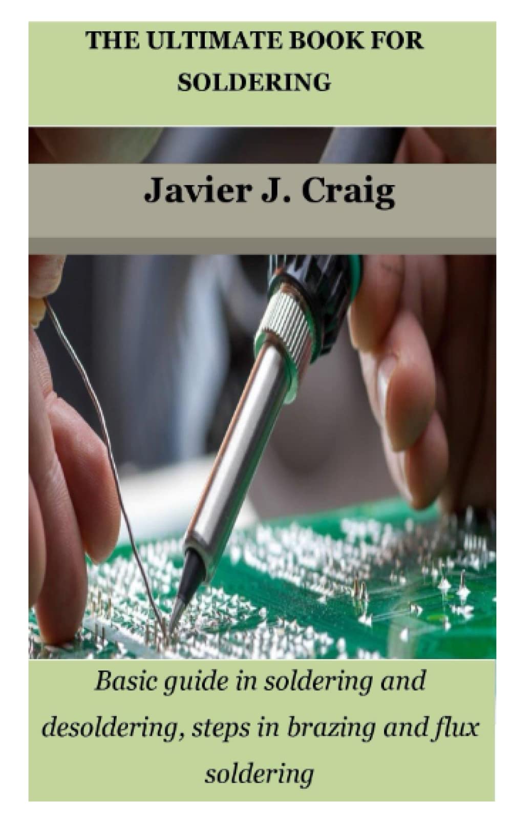THE ULTIMATE BOOK FOR SOLDERING: Basic guide in soldering and ...