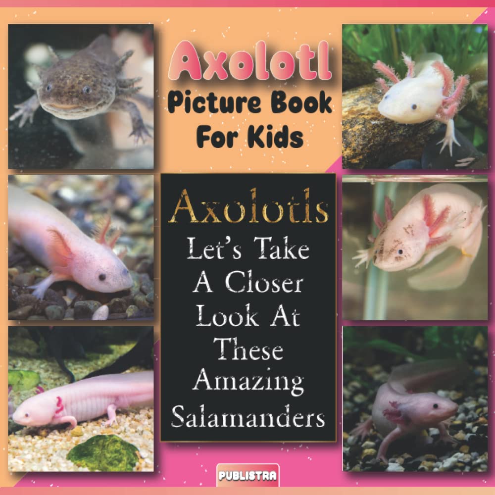Buy Axolotl Picture Book For Kids: A Closer Look At The Coolest ...