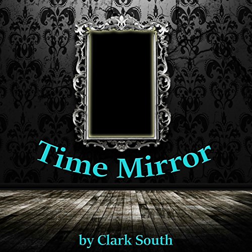 Amazon.com: Time Mirror (Audible Audio Edition): Clark South, Jim ...