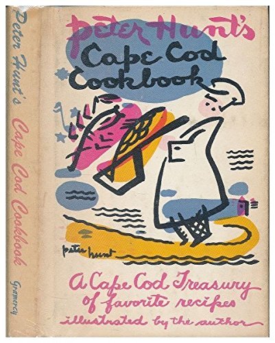 Peter Hunt's Cape Cod Cookbook: A Cape Cod Treasury of Favorite Recipes ...