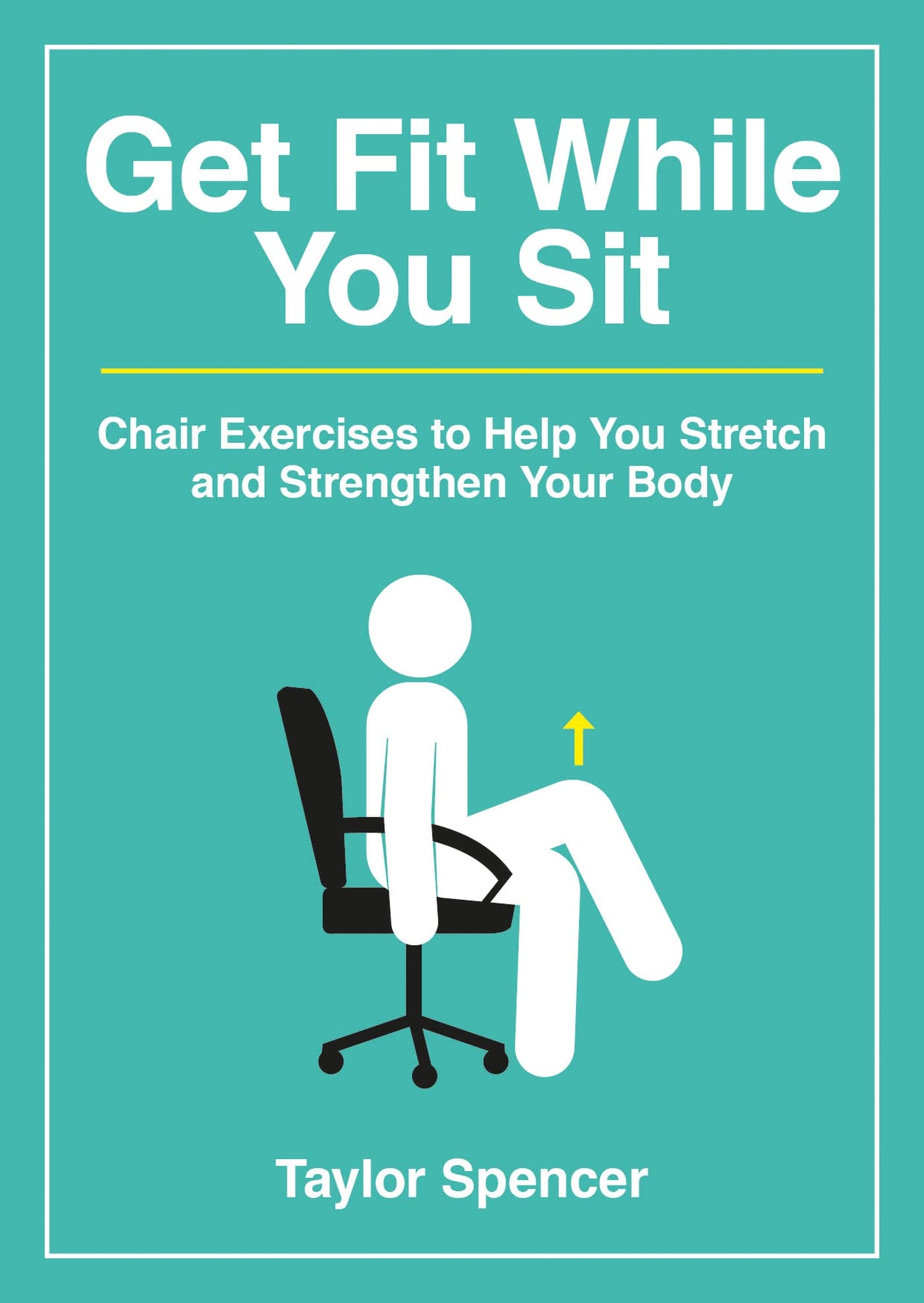 Get Fit While You Sit: Chair Exercises to Help You Stretch and ...
