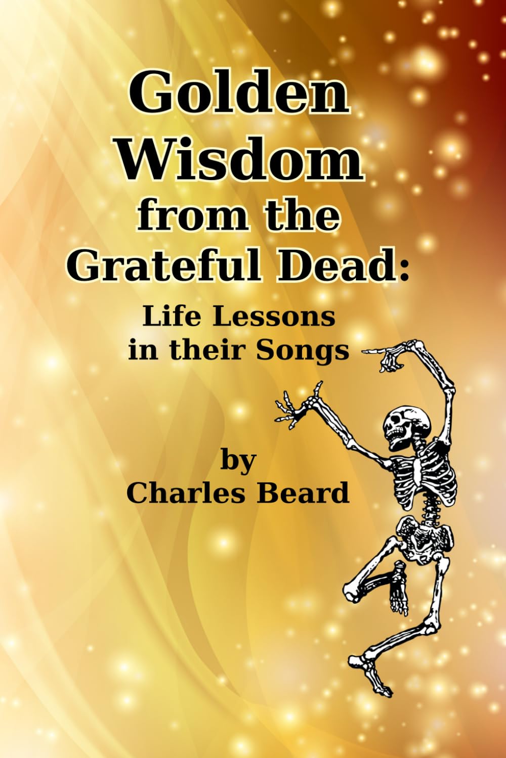Golden Wisdom from the Grateful Dead: Life Lessons in their Songs ...