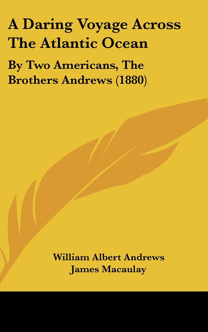 A Daring Voyage Across The Atlantic Ocean: By Two Americans, The ...