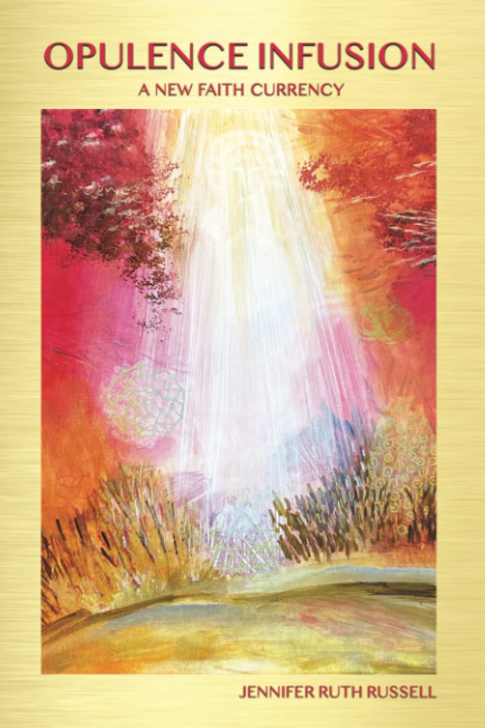 Opulence Infusion: a new faith currency: Russell, Jennifer Ruth ...