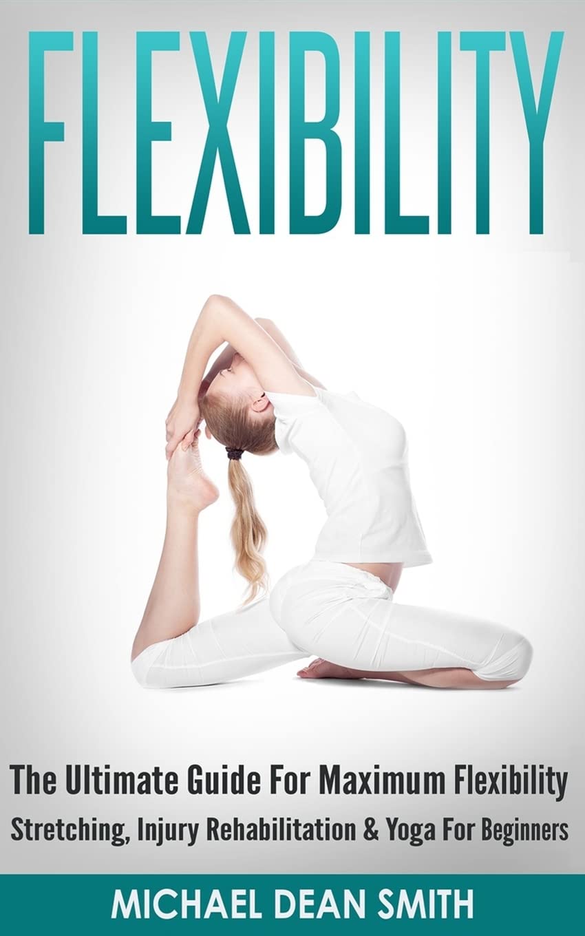 Flexibility: The Ultimate Guide For Maximum Flexibility - Stretching ...