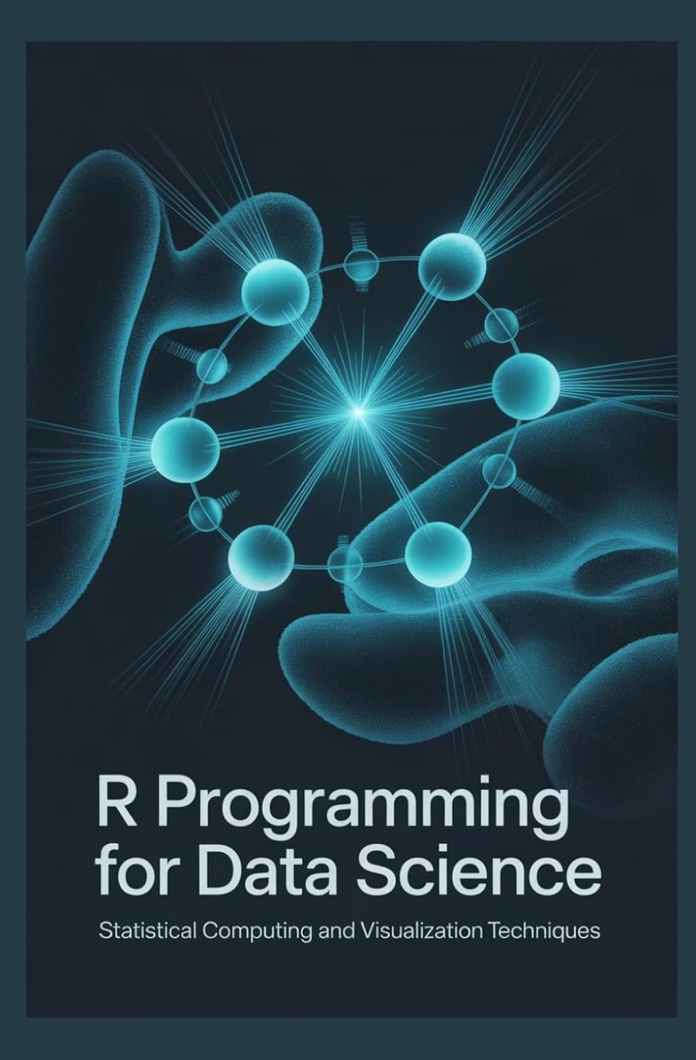 R PROGRAMMING FOR DATA SCIENCE: Statistical Computing and Visualization ...