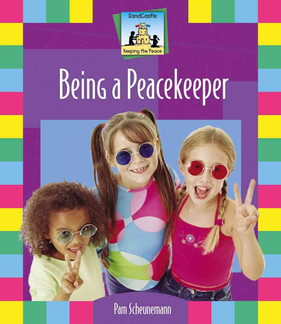 Being a Peacekeeper (Keeping the Peace): Scheunemann, Pam ...