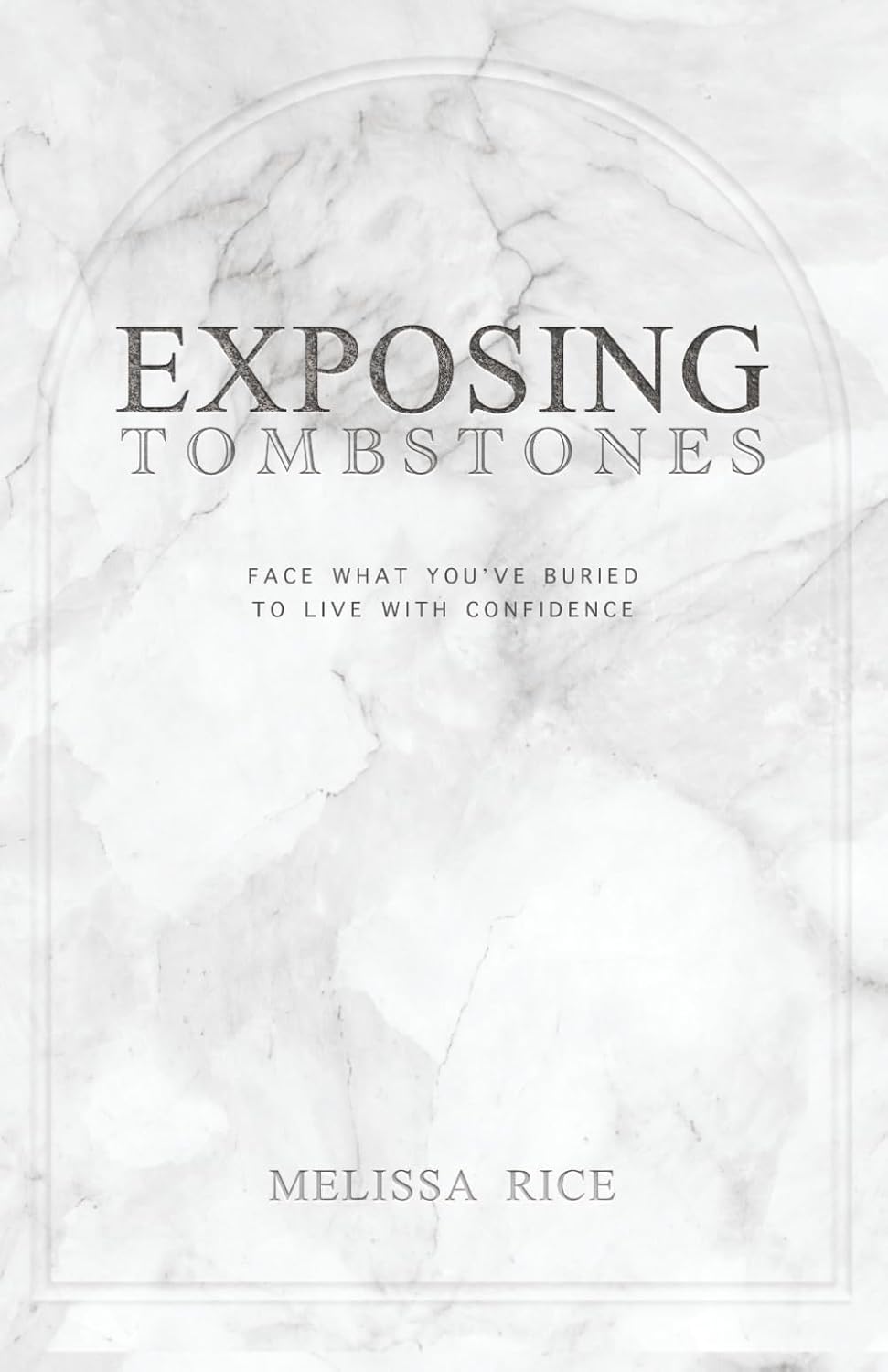 Exposing Tombstones: Face What You've Buried to Live With Confidence ...