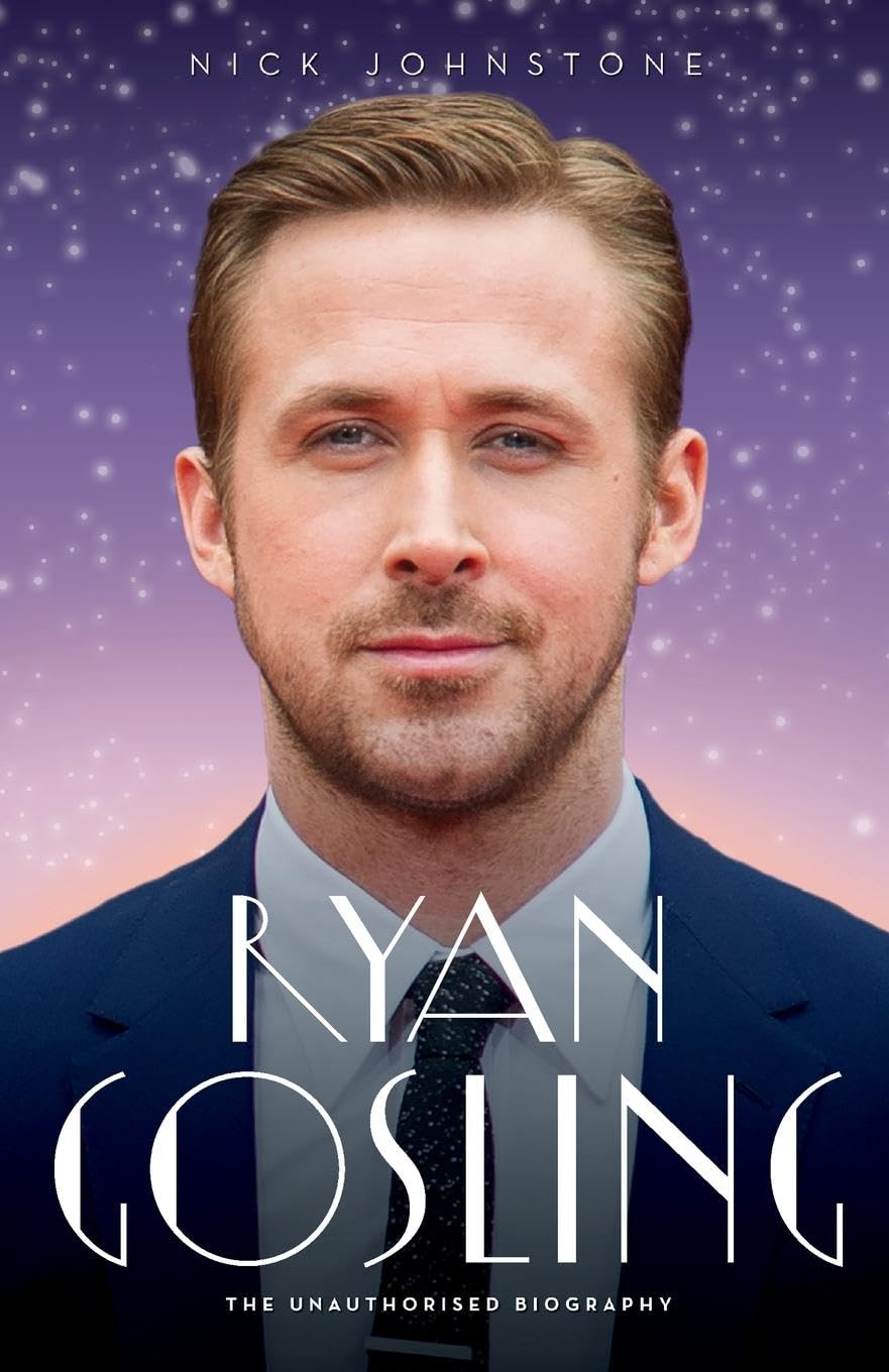 Ryan Gosling - The Biography: Amazon.co.uk: Johnstone, Nick ...