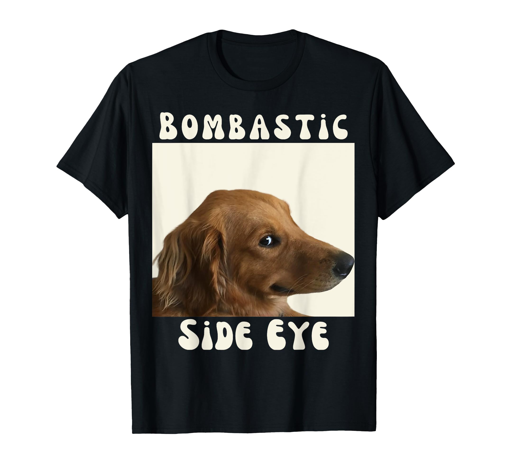 Amazon.com: Bombastic Side Eye Funny Dog Meme Sarcastic Saying T-Shirt ...