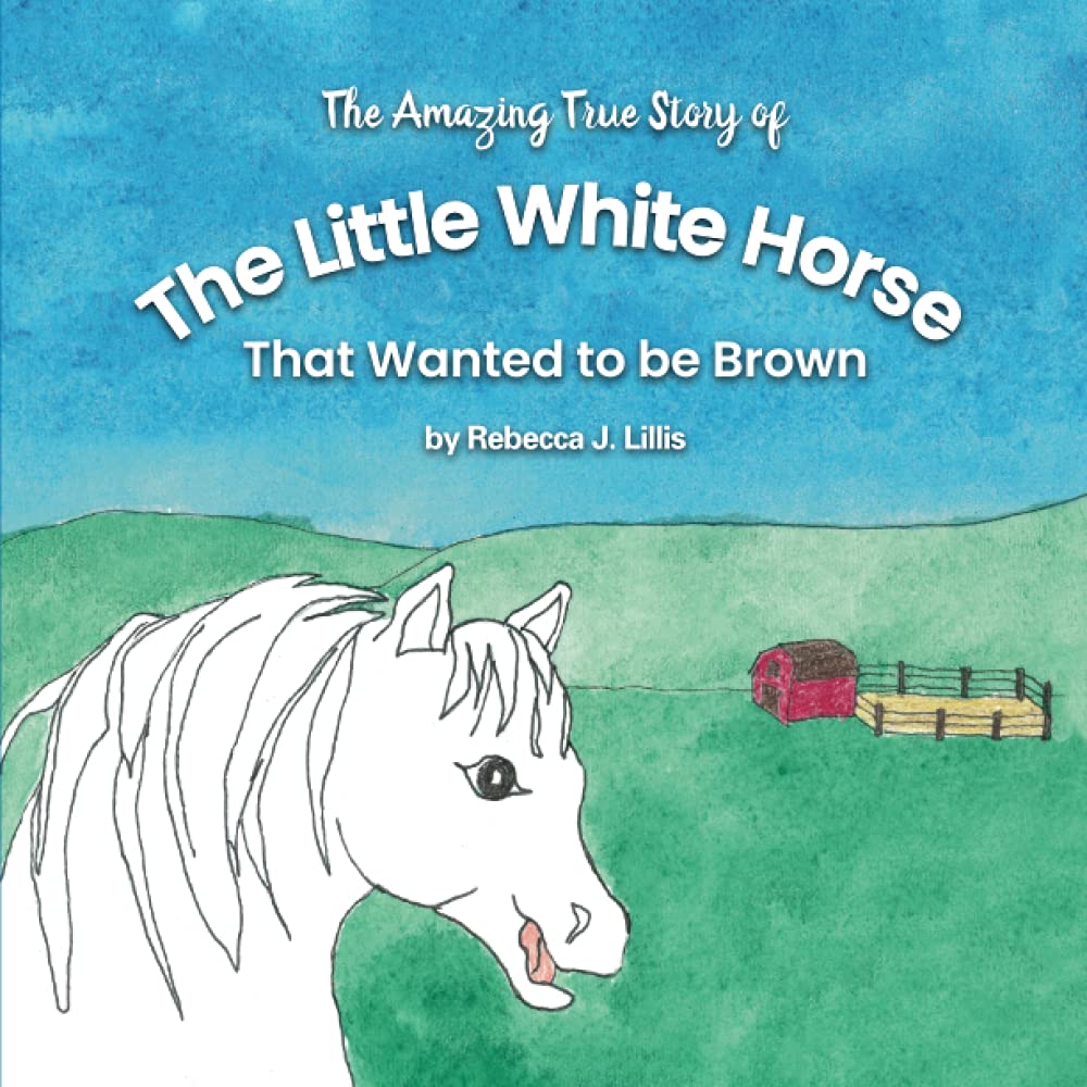 The Little White Horse That Wanted To Be Brown: Lillis, Rebecca, Oliver ...