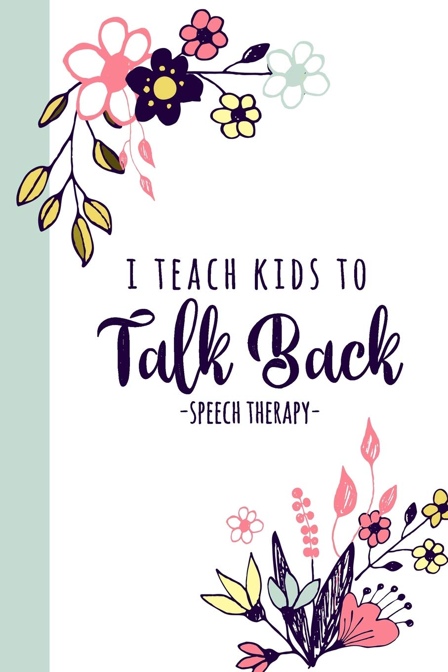I Teach Kids To Talk Back Speech Therapy: A Speech Therapy Notebook For ...