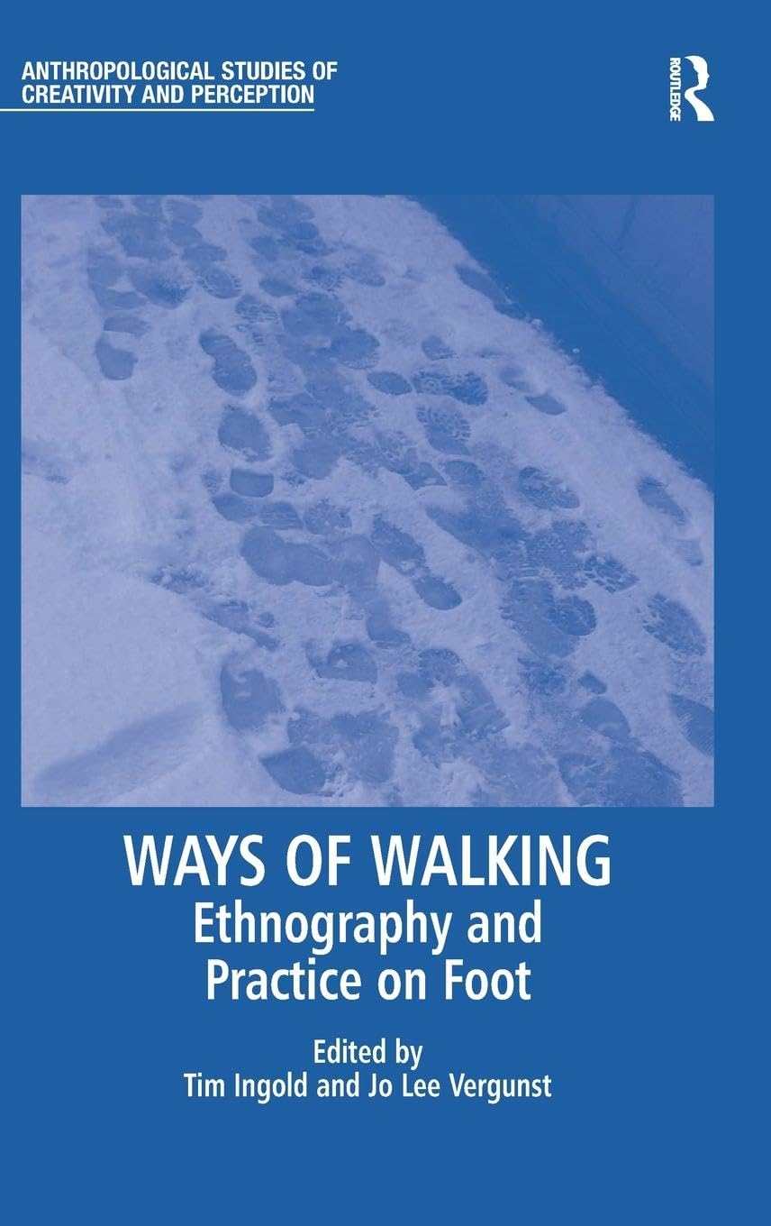 Ways of Walking: Ethnography and Practice on Foot (Anthropological ...