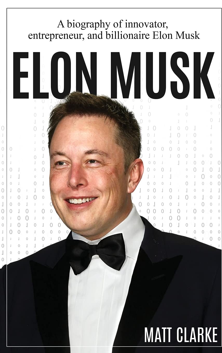 Elon Musk: A Biography of Innovator, Entrepreneur, and Billionaire Elon ...