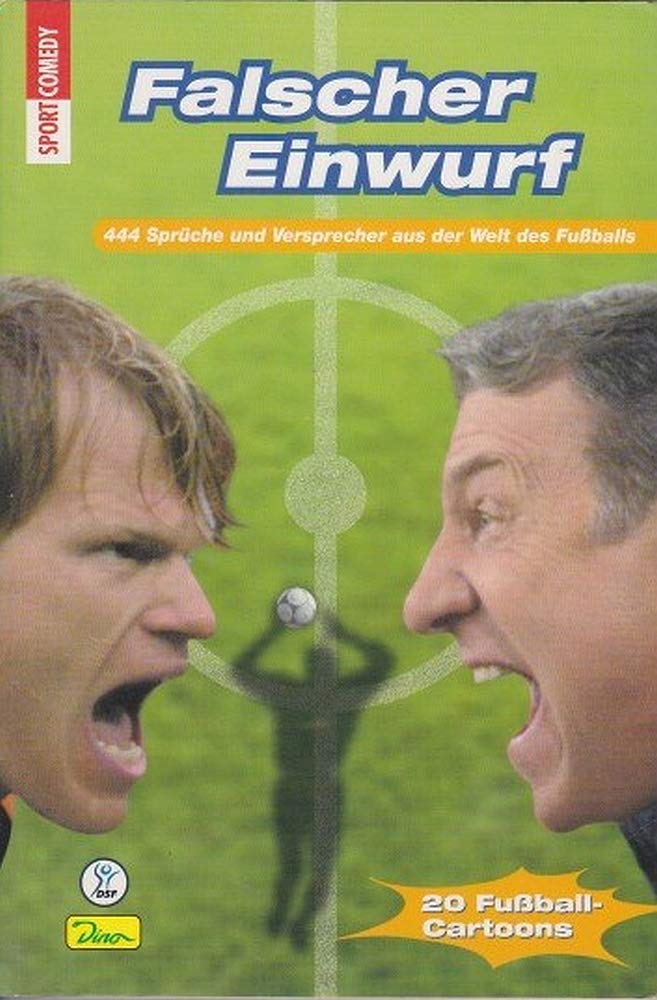 Falscher Einwurf. 444 Sprüche und Versprecher aus der Welt des Fußballs ...