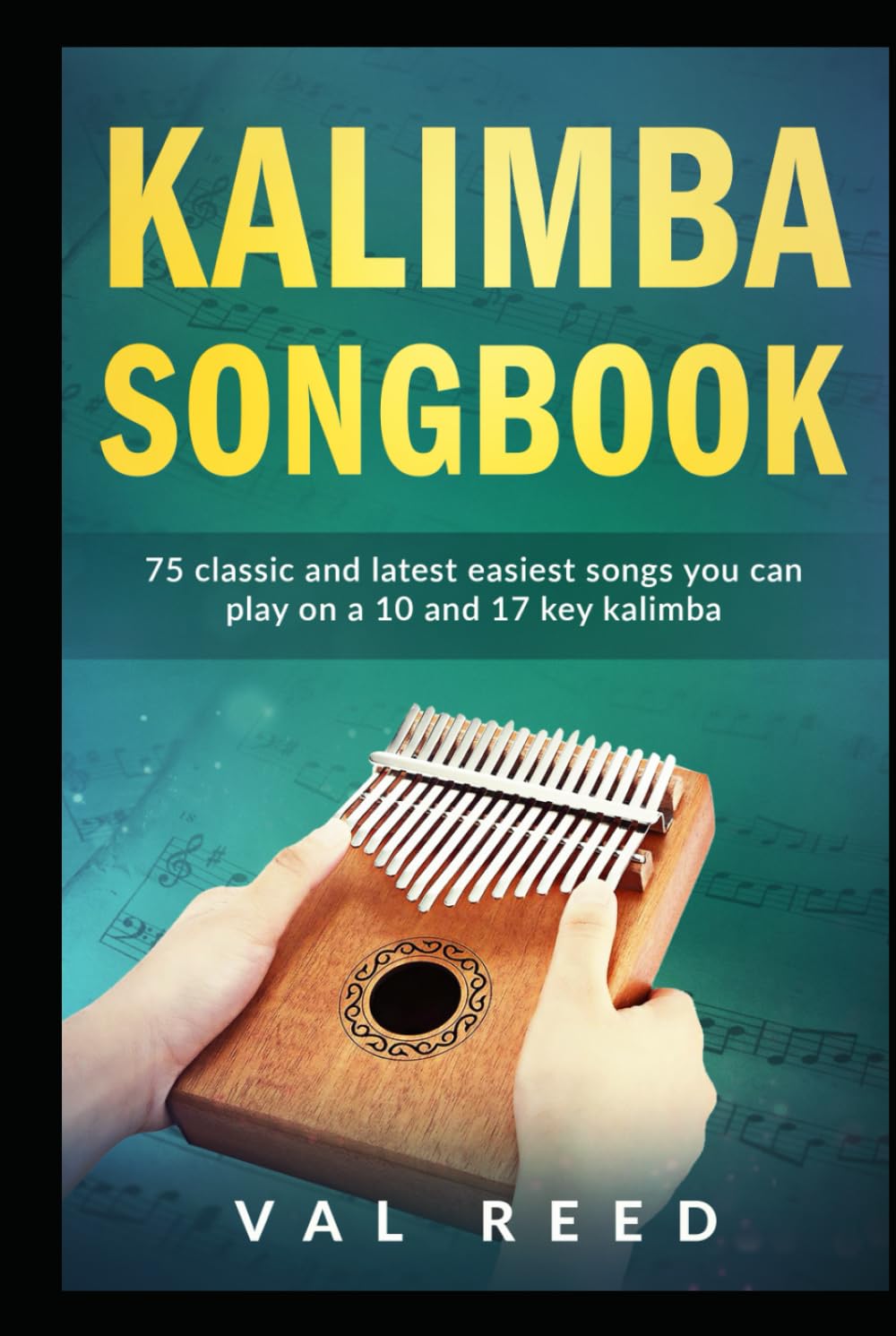 Kalimba Songbook: 75 Classic and Latest Easiest Songs You Can Play on a ...