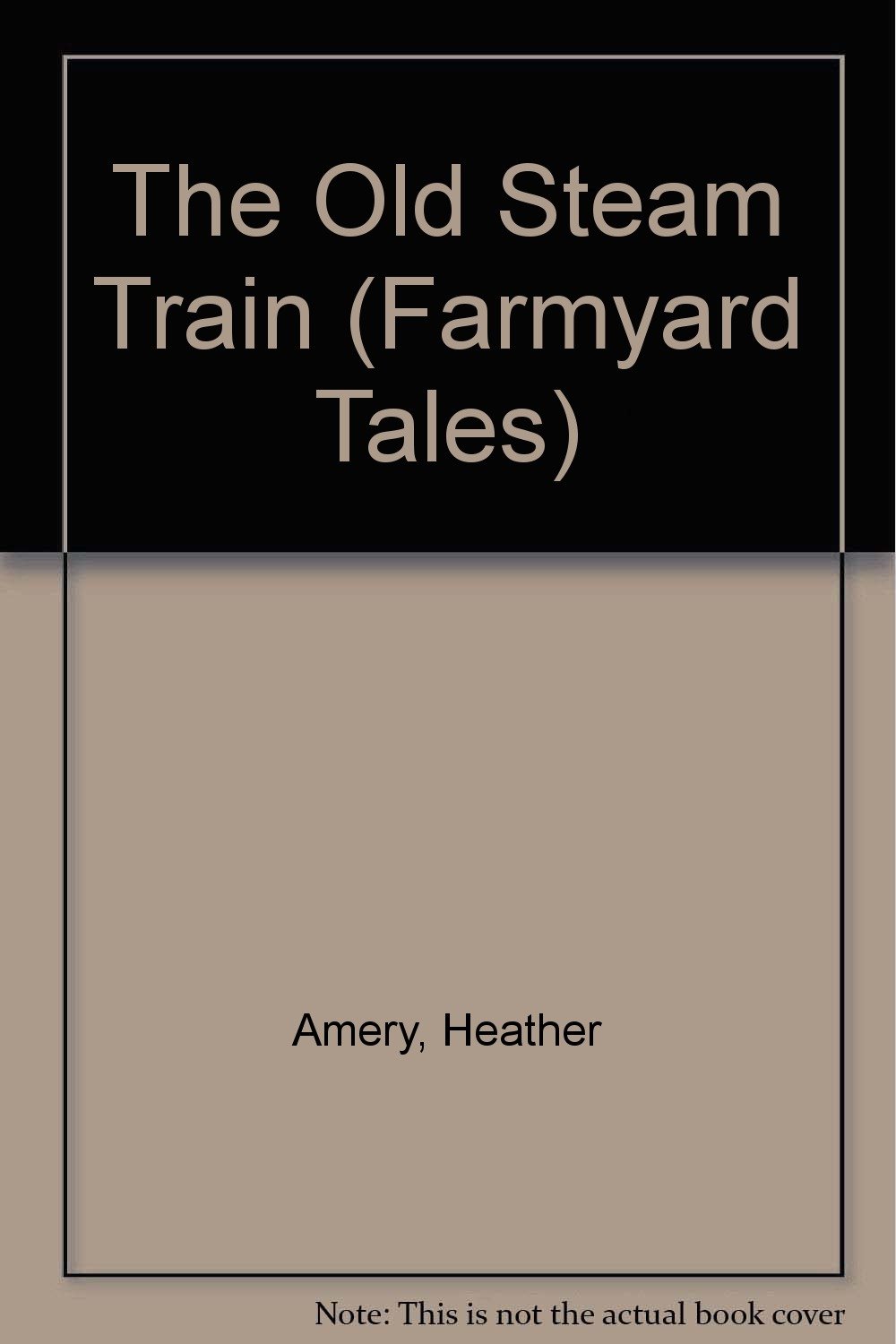 The Old Steam Train (Farmyard Tales): Heather Amery, Stephen Cartwright ...