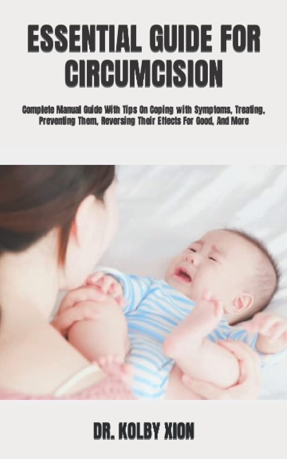ESSENTIAL GUIDE FOR CIRCUMCISION: Complete Manual Guide With Tips On Coping with Symptoms ...