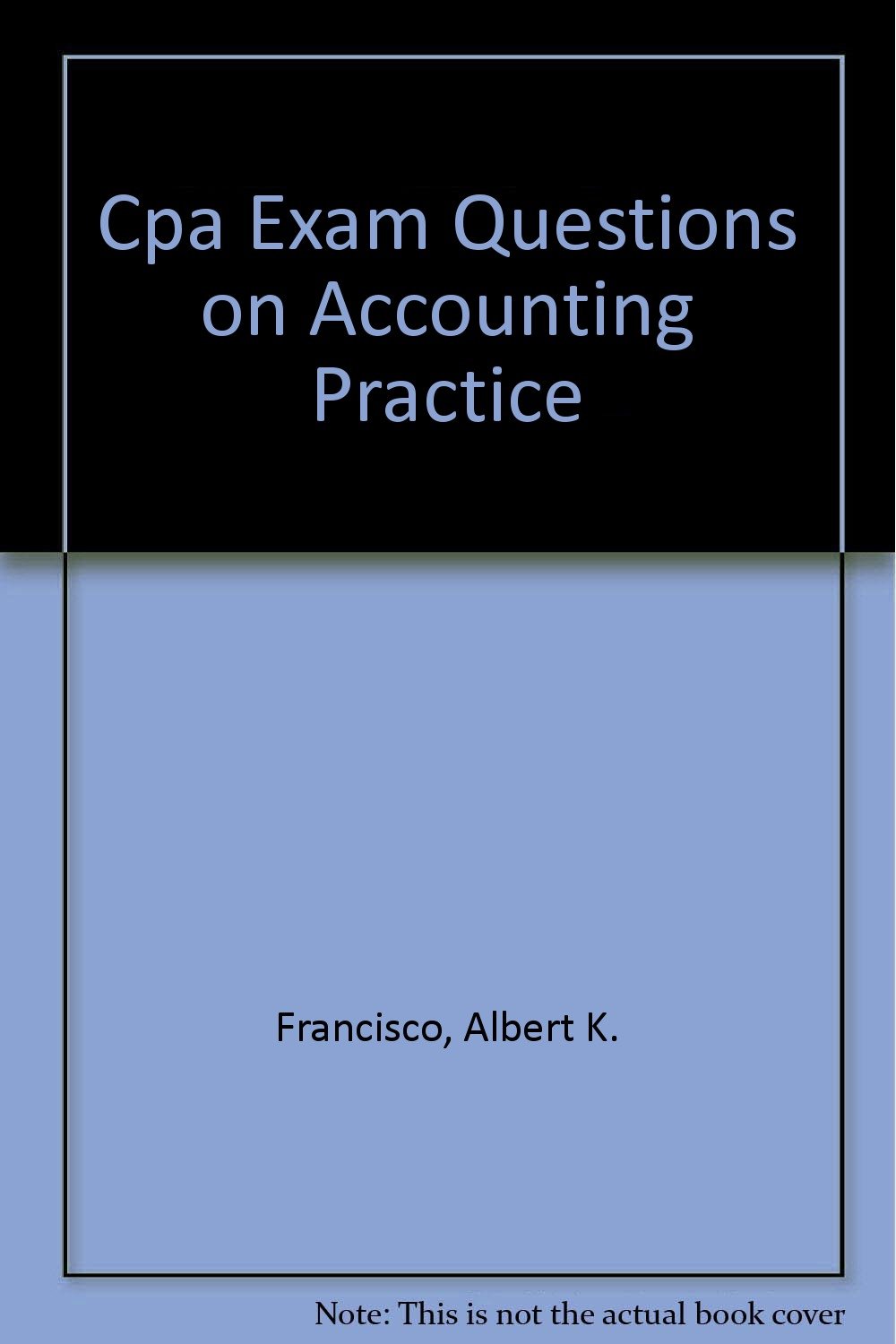 Cpa Exam Questions on Accounting Practice: Francisco, Albert K., Smith ...