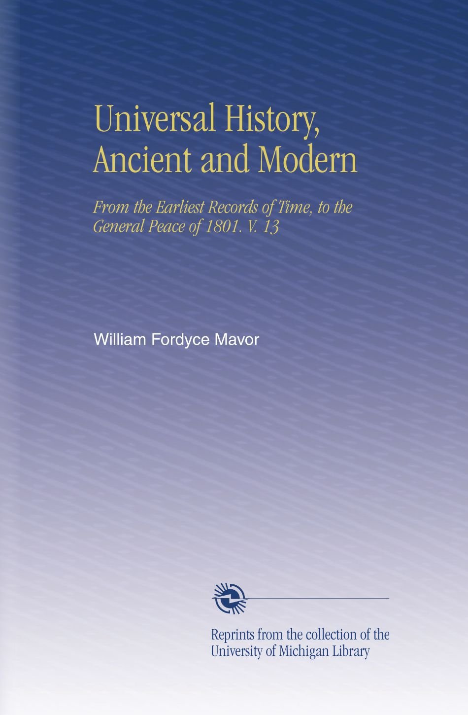 Amazon.com: Universal History, Ancient and Modern: From the Earliest ...