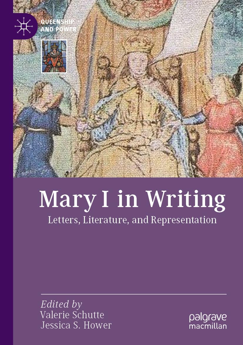 Mary I in Writing: Letters, Literature, and Representation (Queenship ...