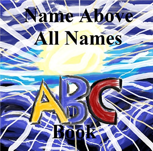 Name Above All Names: ABC Book - Kindle edition by Jones, Joshua ...