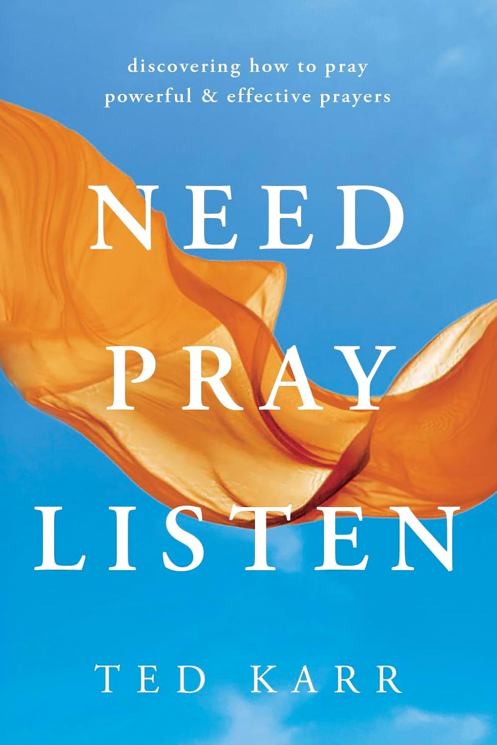 Amazon.com: Need, Pray, Listen: Discovering How to Pray Powerful ...