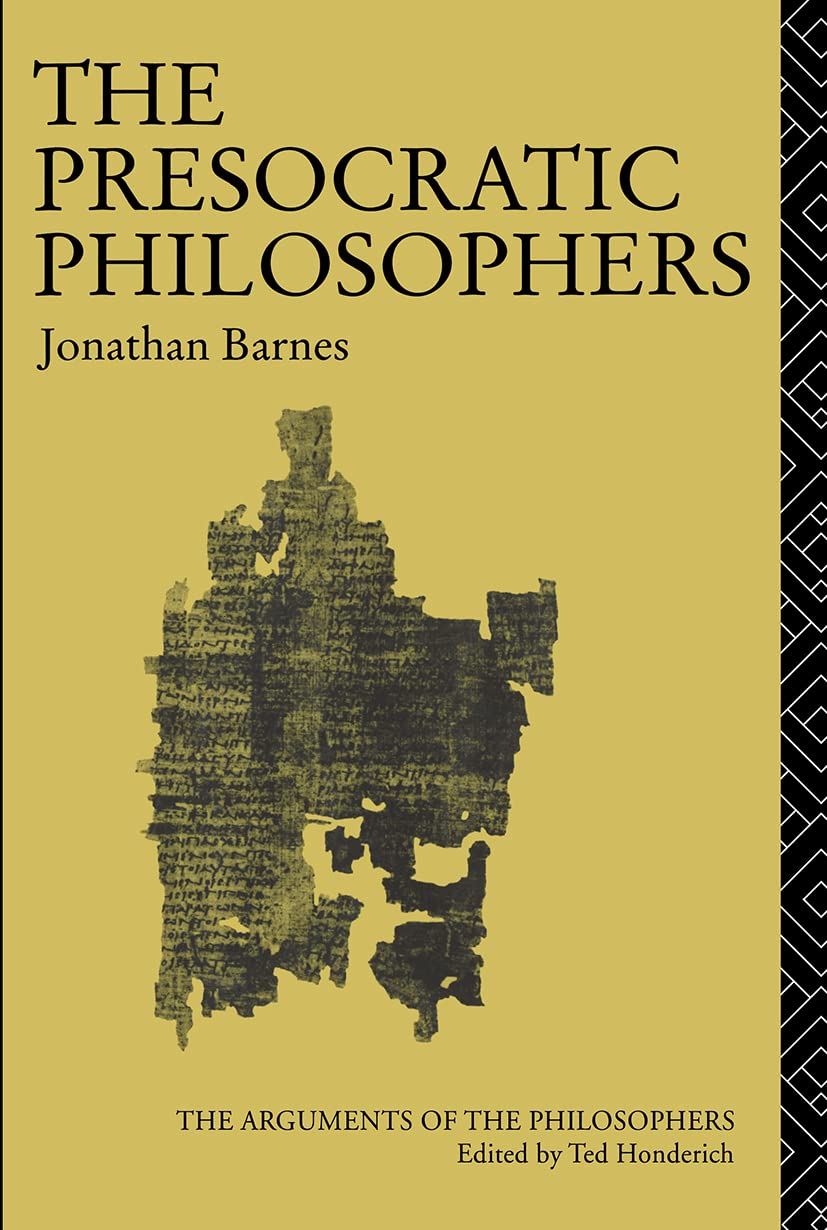 The Presocratic Philosophers (Arguments of the Philosophers): Barnes ...