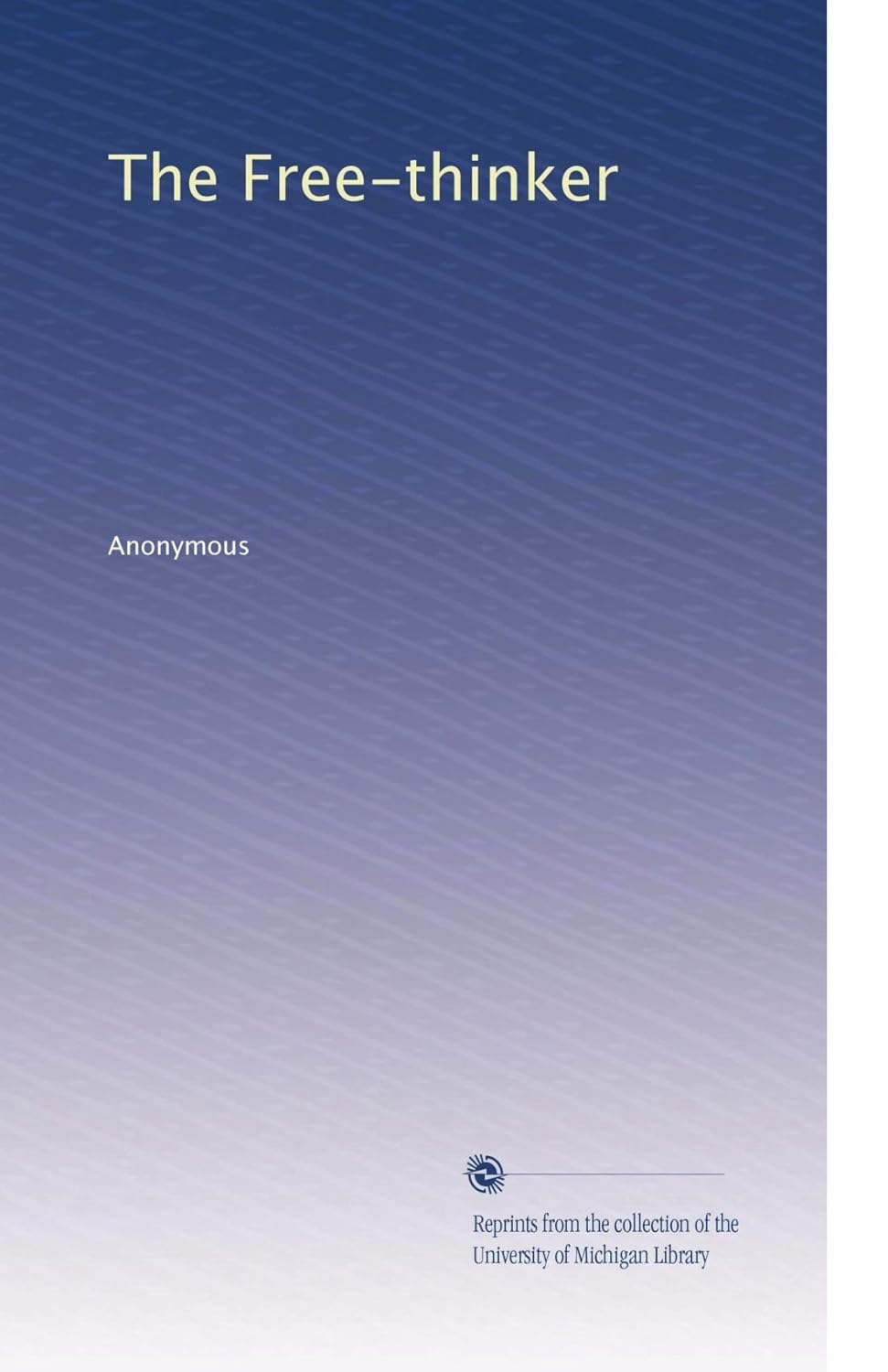 Amazon.com: The Free-thinker: Anonymous, .: Books